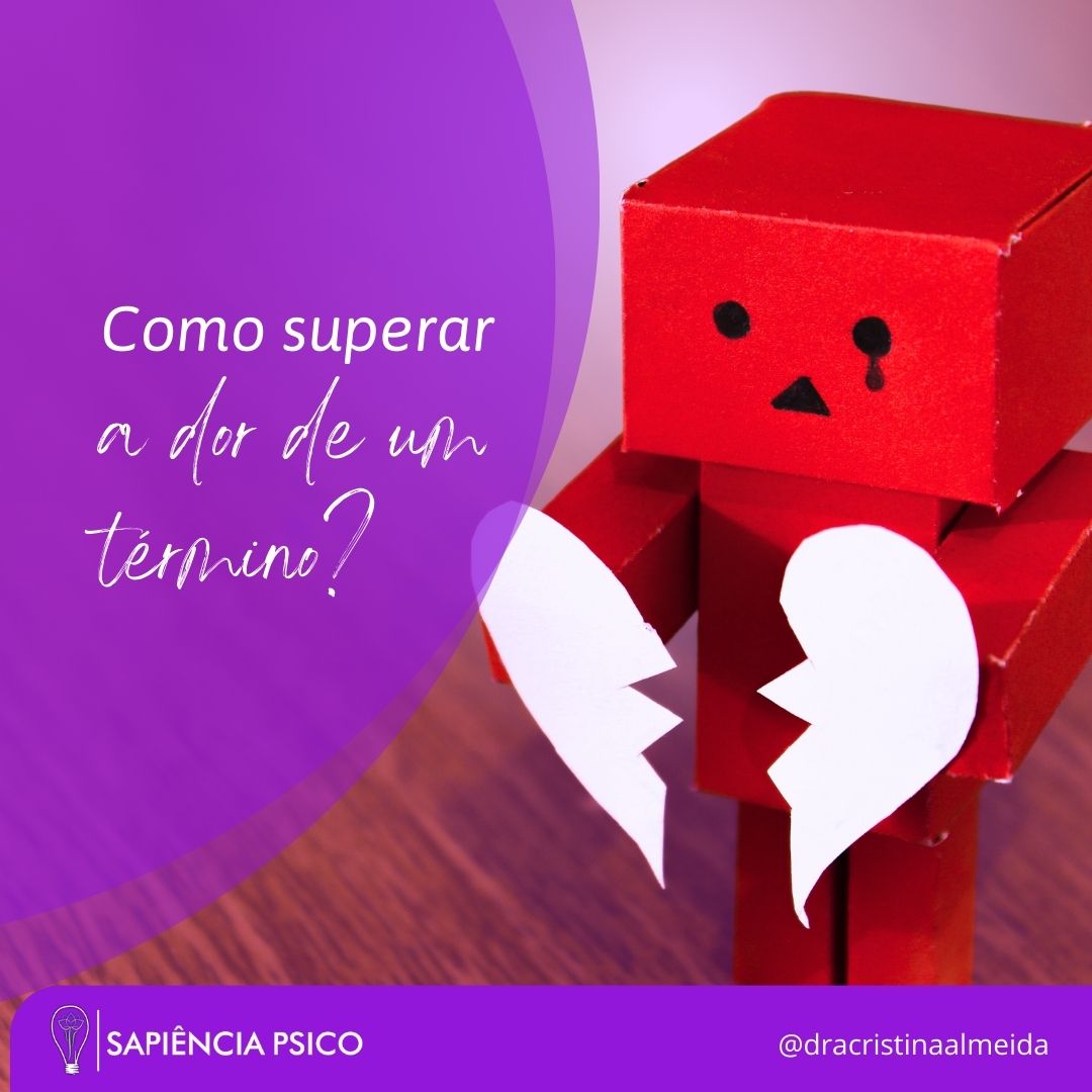 Como superar a dor de um término? - Cristina Psicóloga