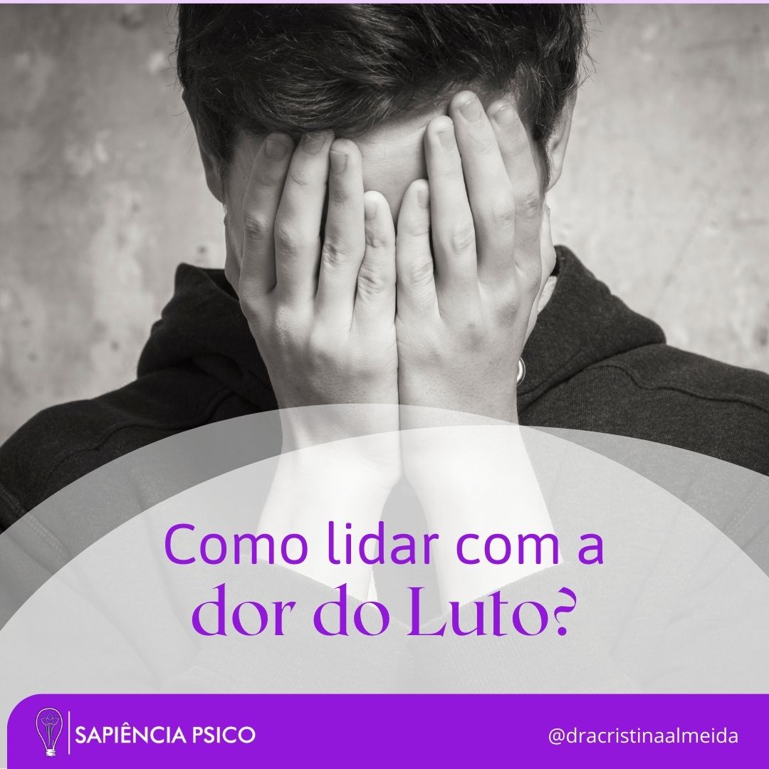 Como lidar com a dor do Luto? - Cristina Psicóloga